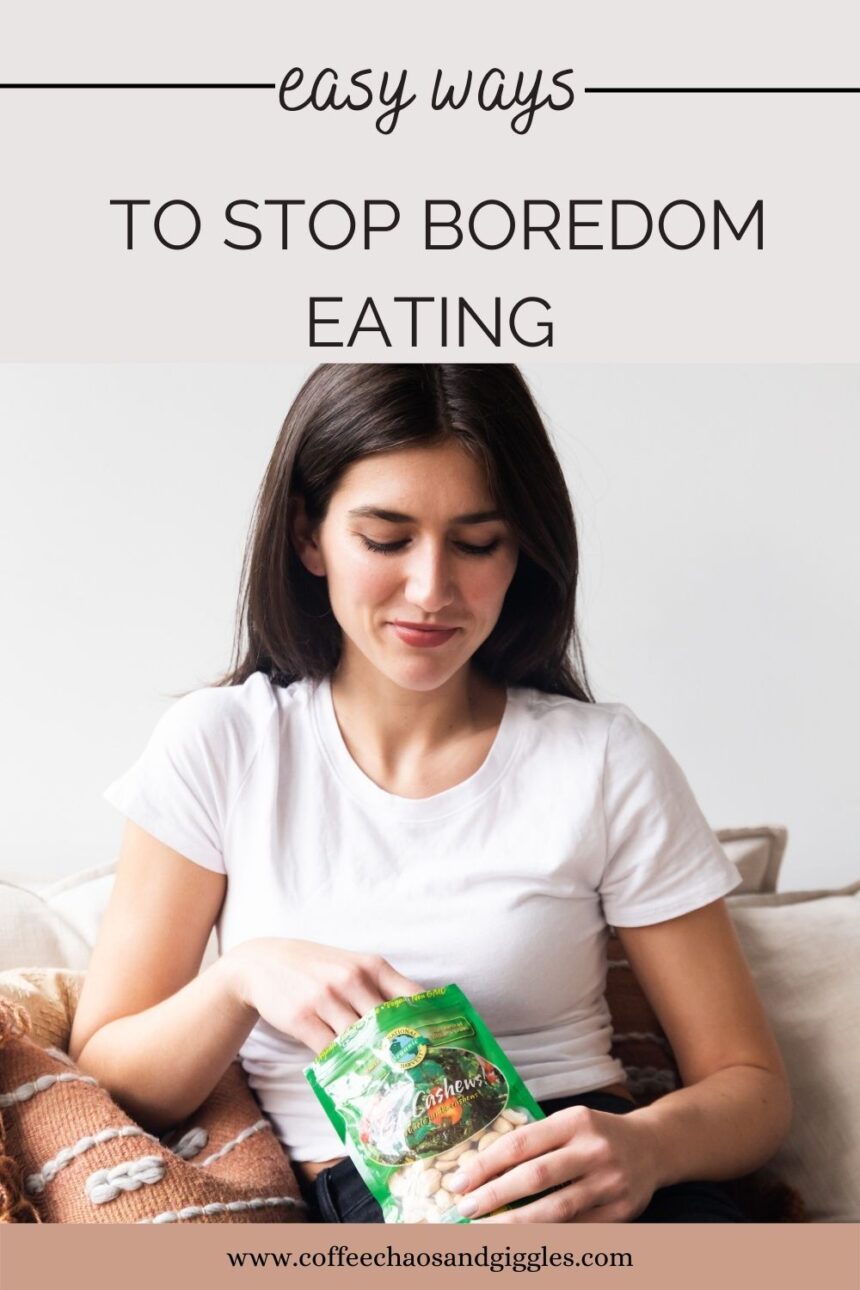 7 Easy Ways to Stop Boredom Eating – Coffee Chaos and Giggles