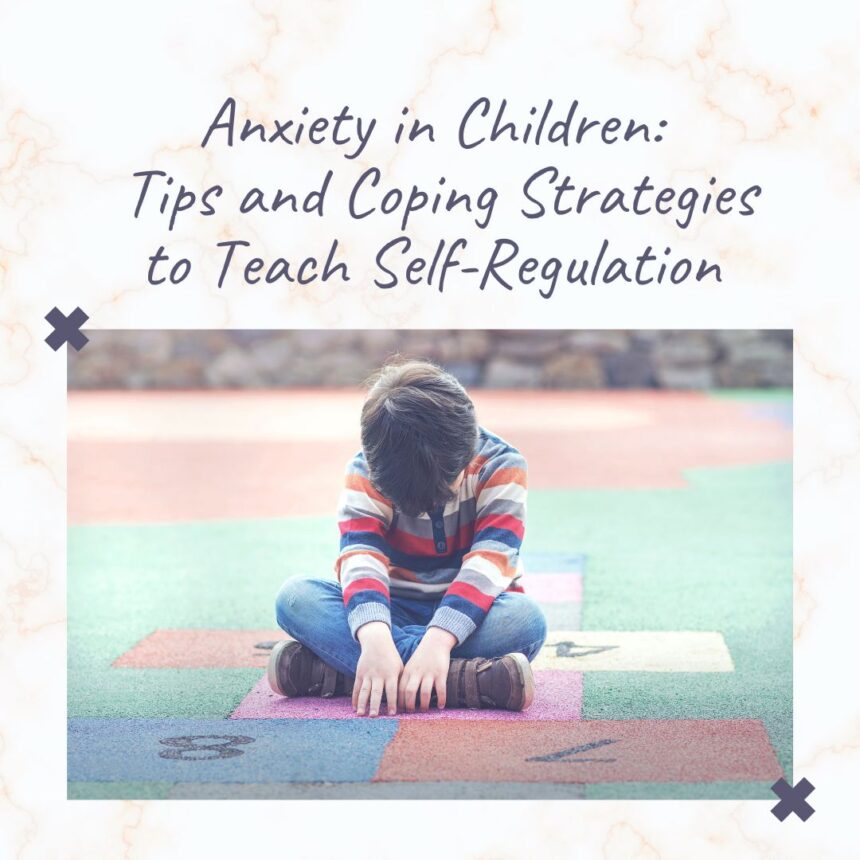 Anxiety in Children: Tips and Coping Strategies to Teach Self ...