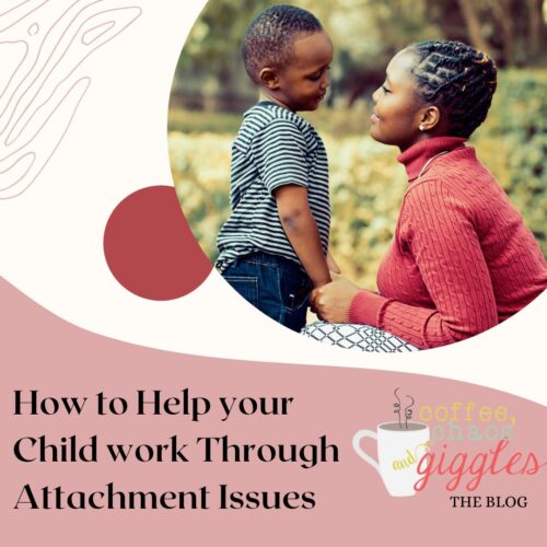 How to Help your Child work Through Attachment Issues – Coffee Chaos ...