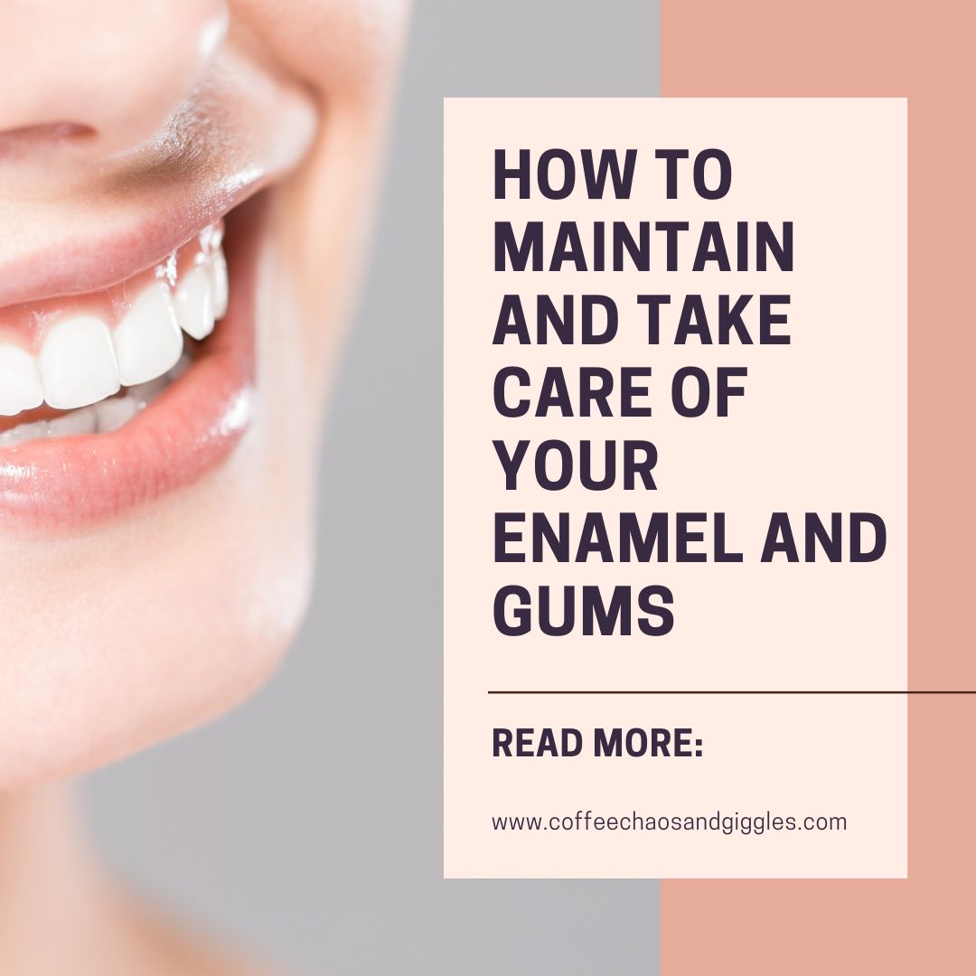 How to Maintain and Take Care of Your Enamel and Gums – Coffee Chaos ...